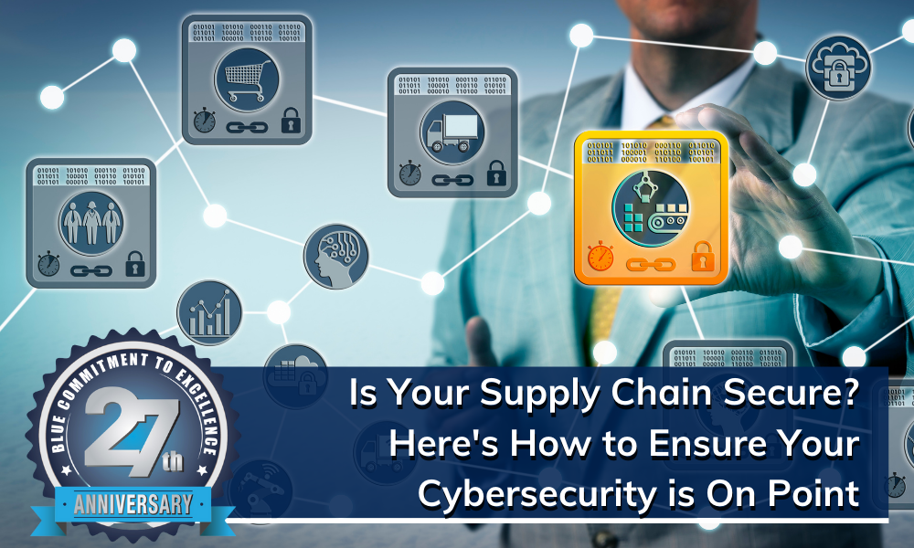 Is Your Supply Chain Secure? Here’s How to Ensure Your Cybersecurity is On Point